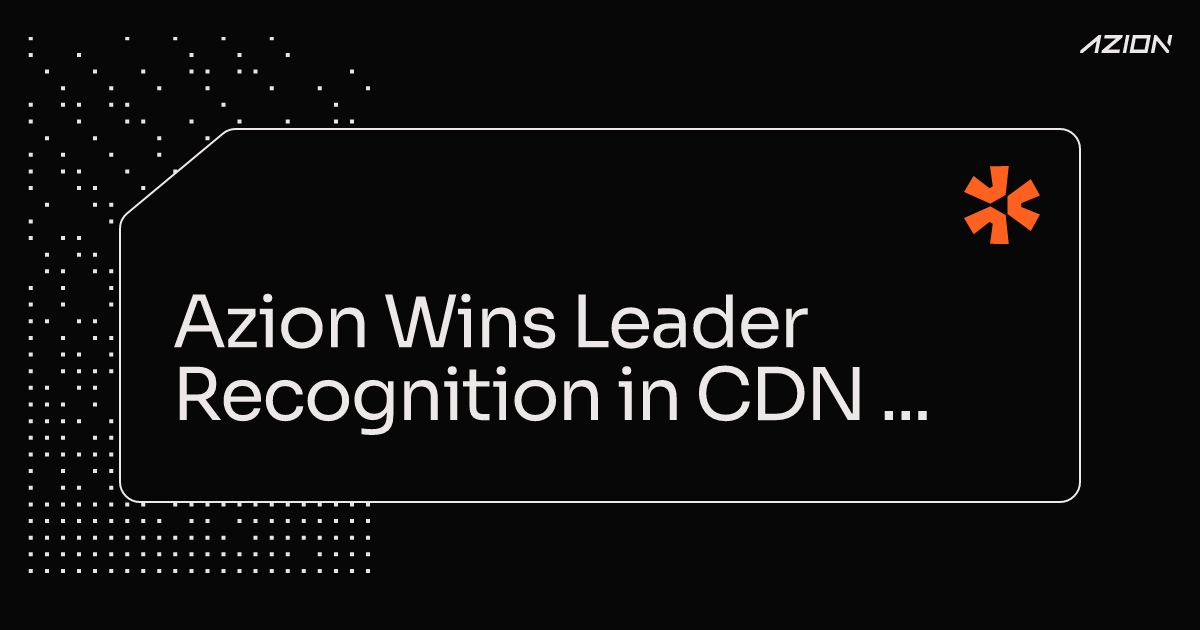 Azion Wins Leader Recognition in CDN and High Performer in 8 Categories ...